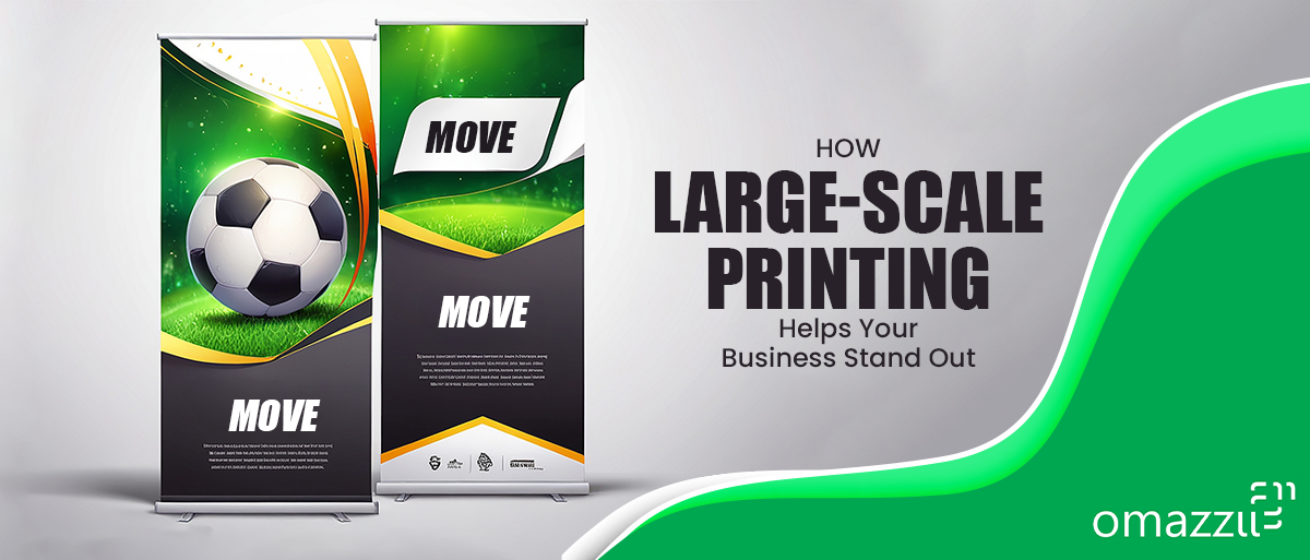 How Large-Scale Printing Helps Your Business Stand Out – Omazzii Print